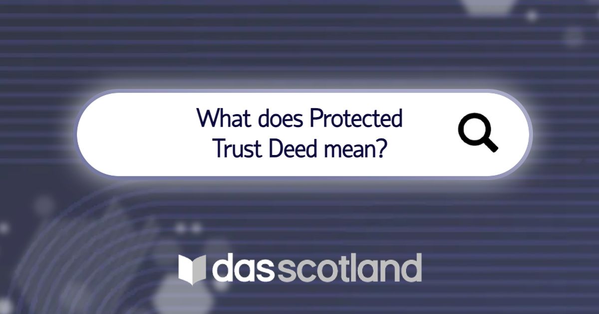 What Does Protected Trust Deed Mean? - DAS Scotland